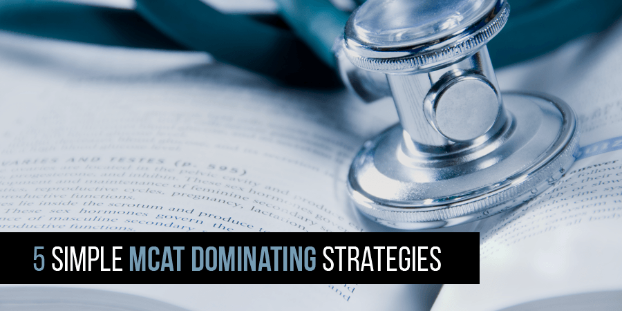 5 Simple MCAT Strategies for Instant Score Improvement