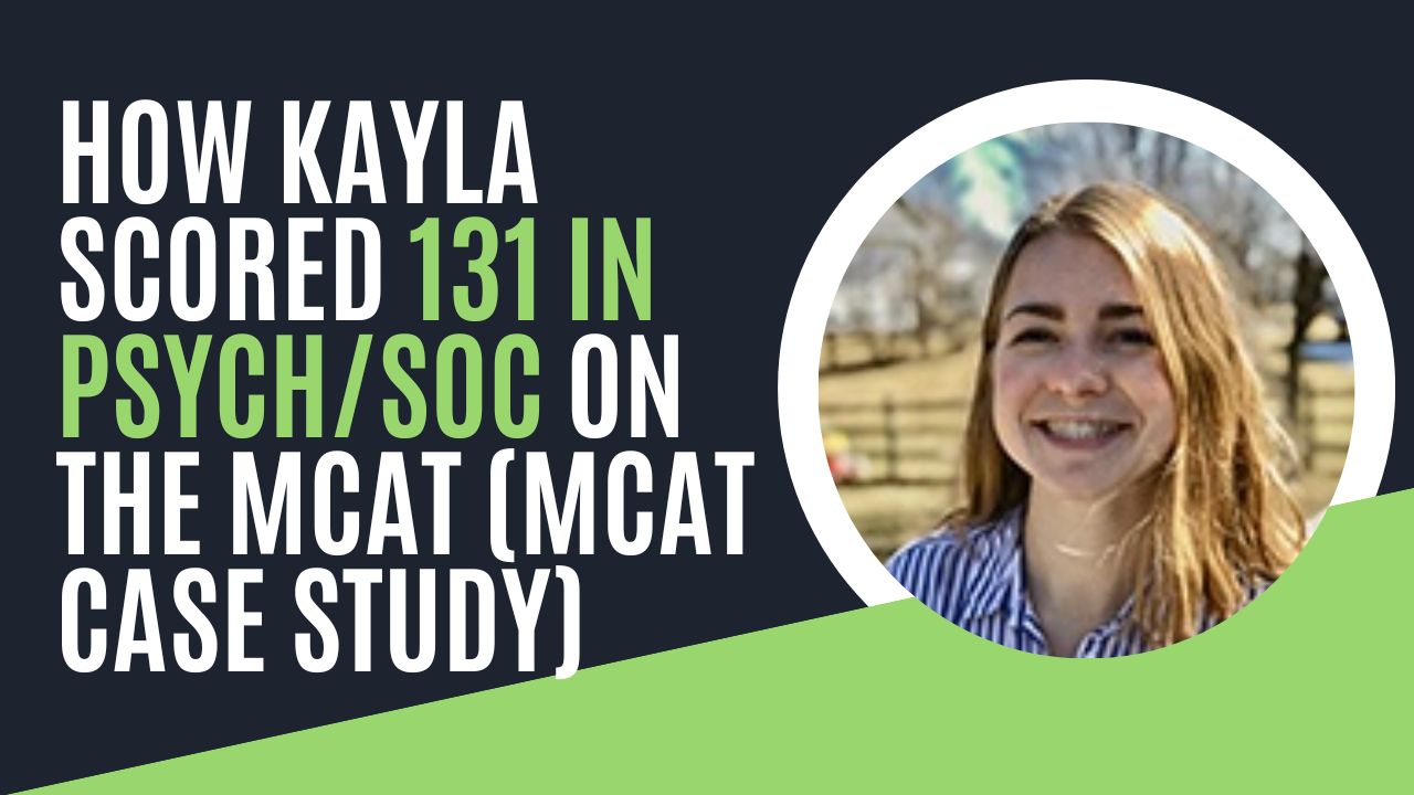 How Kayla Scored 131 In Psych/Soc on the MCAT (MCAT Case Study)