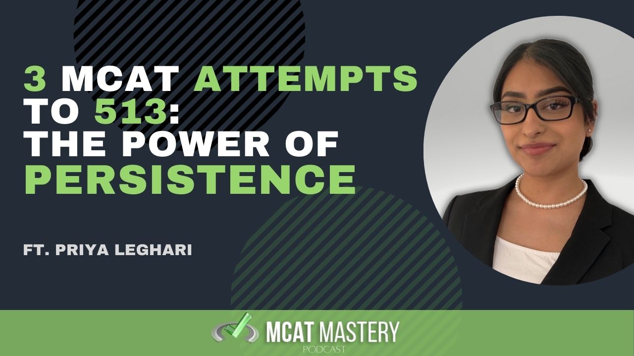 3 MCAT Attempts to 513: The Power of Persistence with Priya