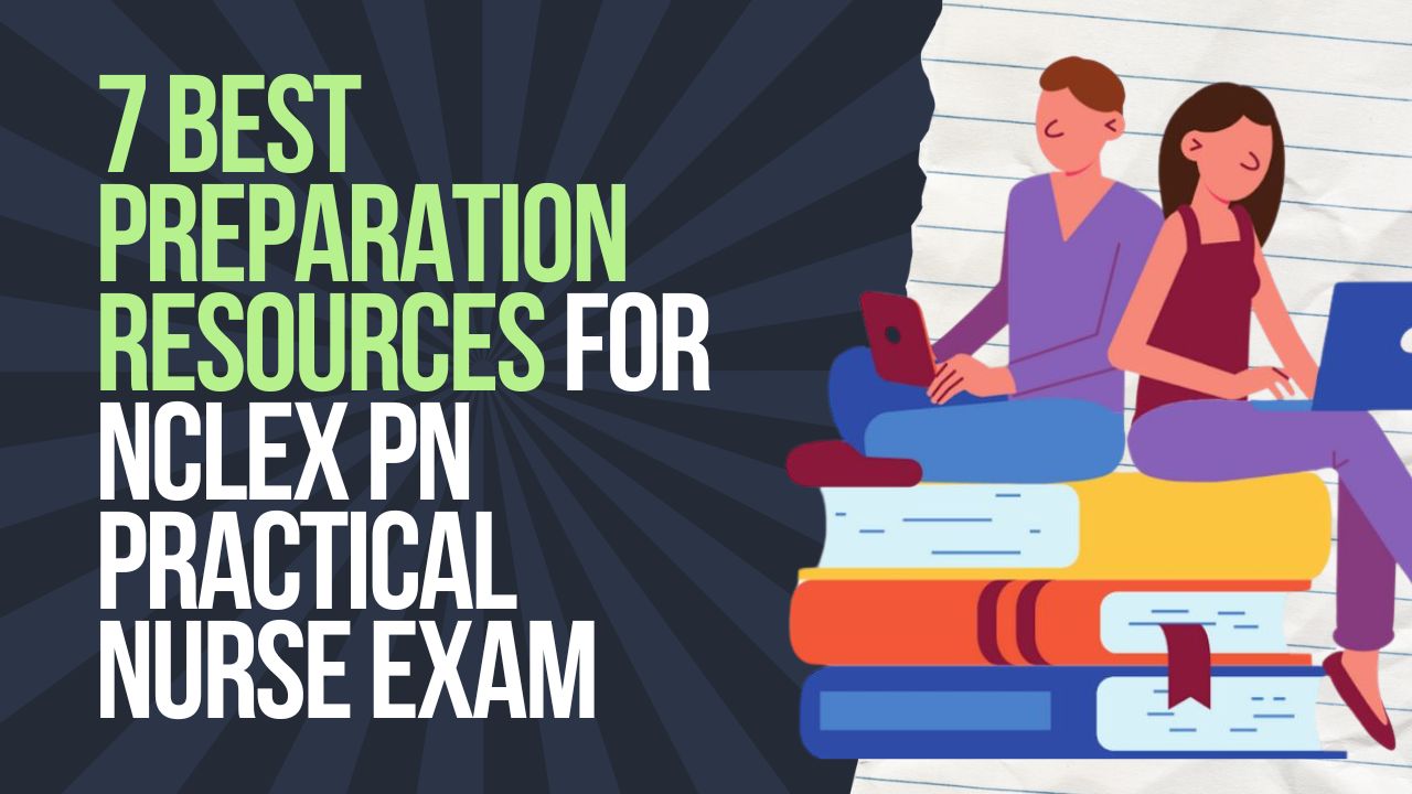 Best NCLEX PN Prep Resources to Ace Your Practical Nurse Exam