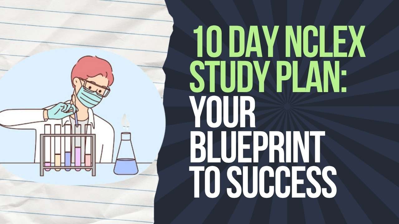 10 Day NCLEX Study Plan: The Ultimate Guide to Passing the Exam