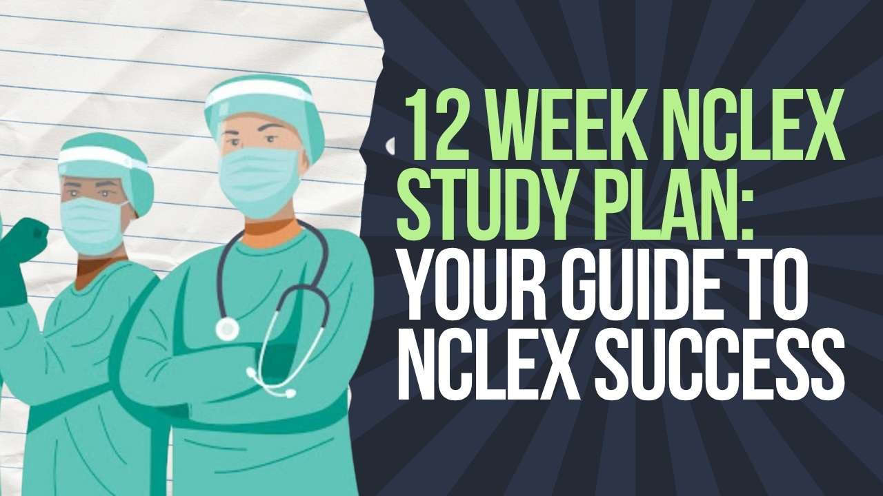 12 Week NCLEX Study Plan for Success: Complete Guide