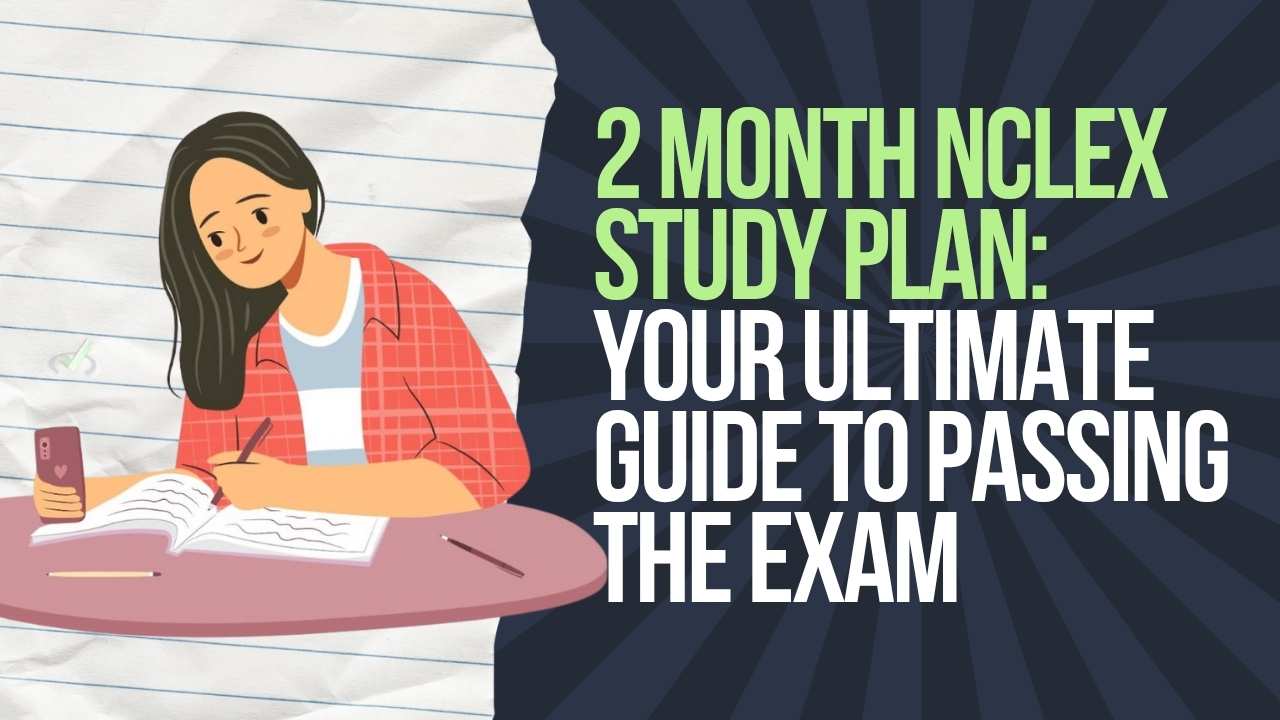 2 Month NCLEX Study Plan to Pass Your Exam with Confidence