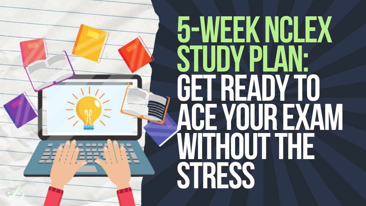 5 Week NCLEX Study Plan: Ace Your Exam Without the Stress