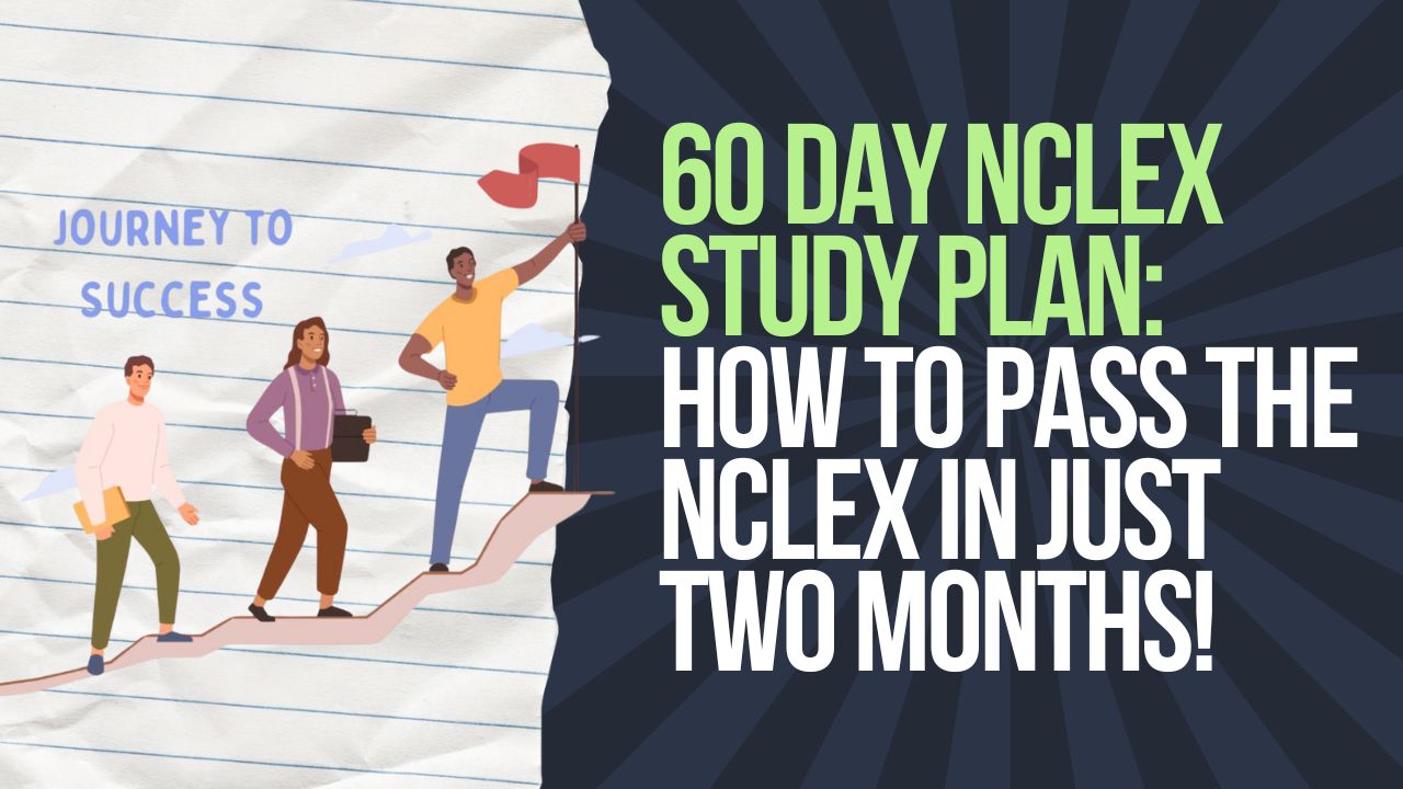 60 Day NCLEX Study Plan: How to Ace the NCLEX in Two Months