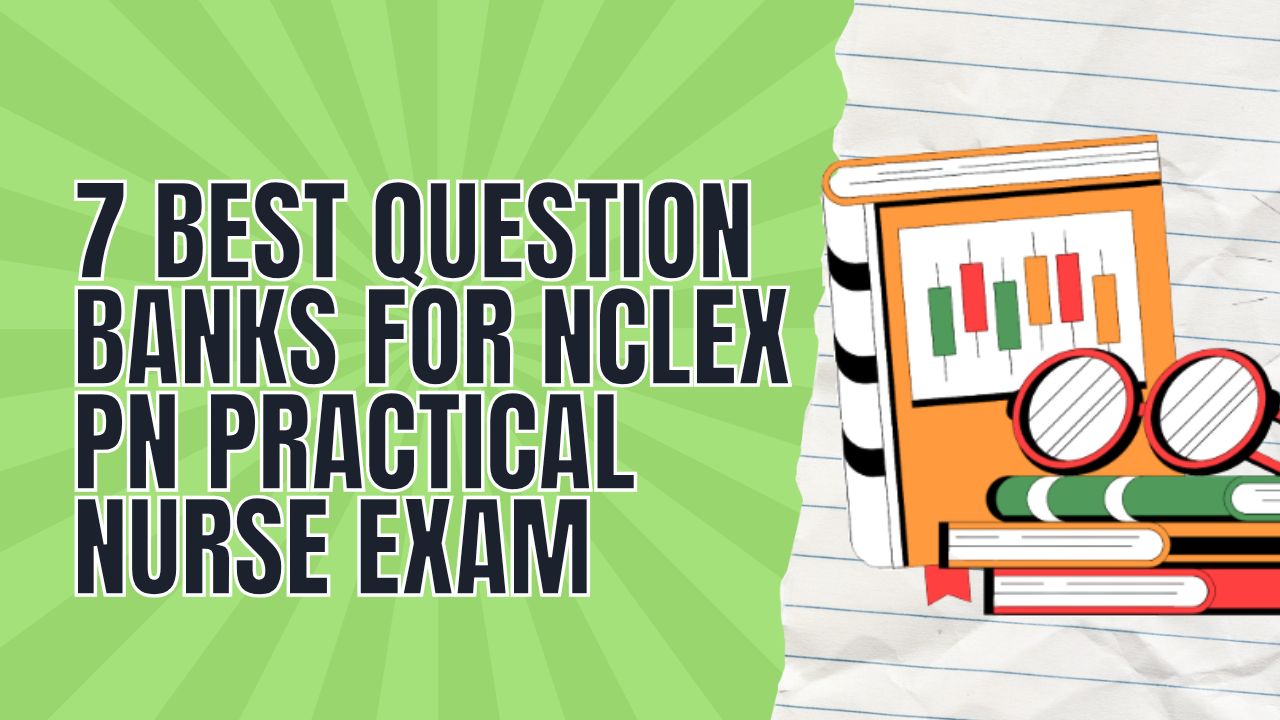 7 Best NCLEX PN Question Bank for Practical Nurse Exam
