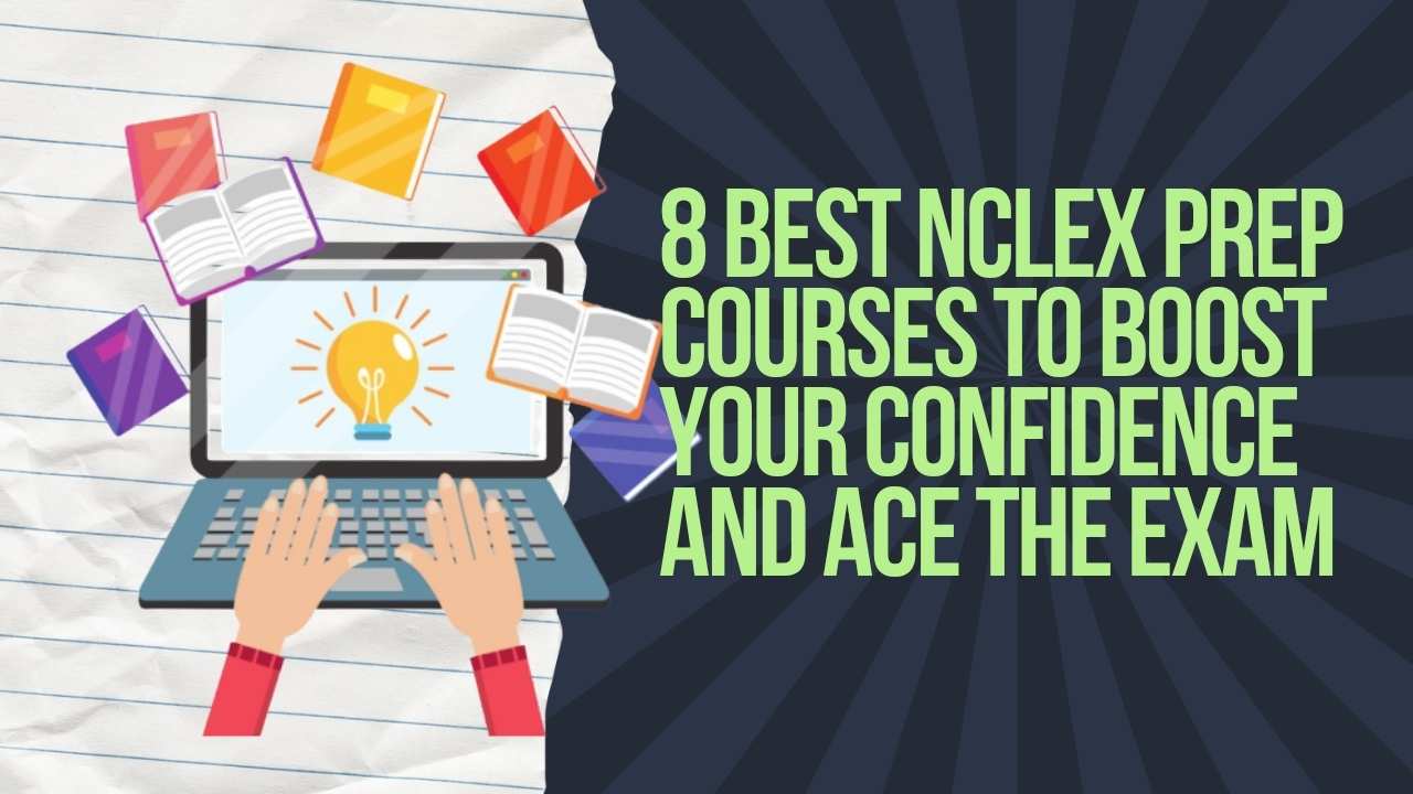 8 Best NCLEX Prep Courses to Boost Your Confidence and Score