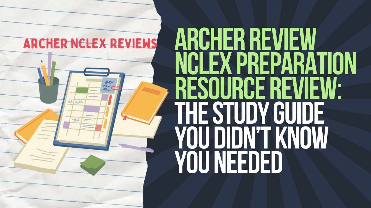 Archer NCLEX Reviews: The Best NCLEX Prep Tool for Success