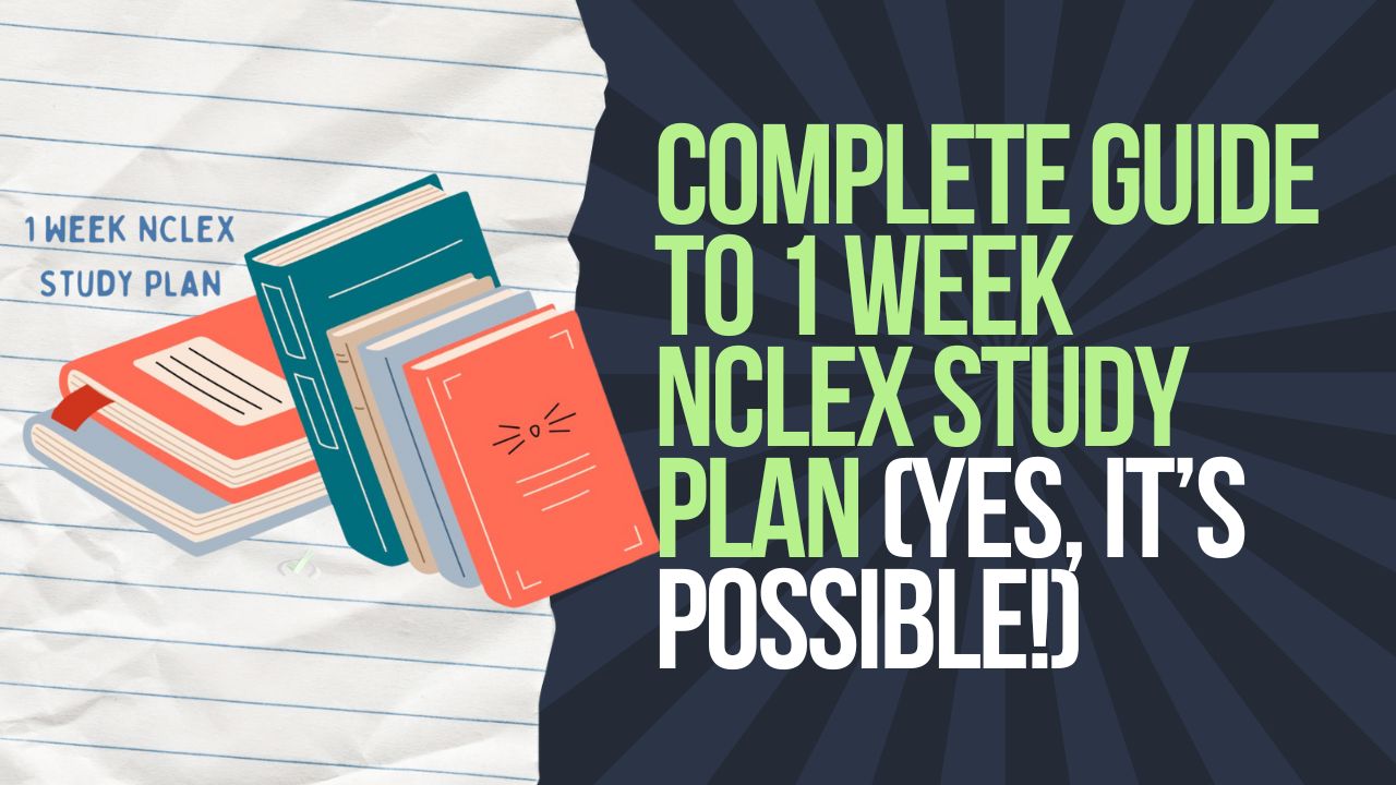 The Ultimate 1 Week NCLEX Study Plan (Yes, It’s Possible!)