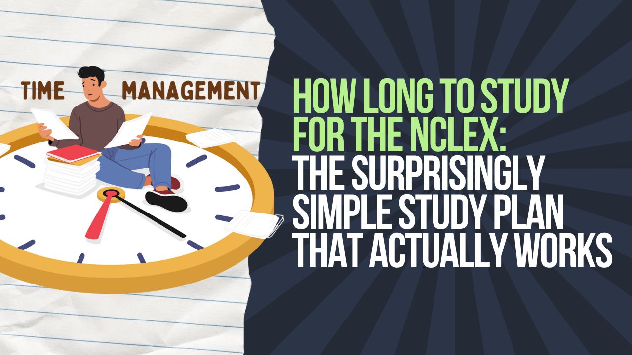 How Long to Study for NCLEX: Best Study Plan to Pass Quickly