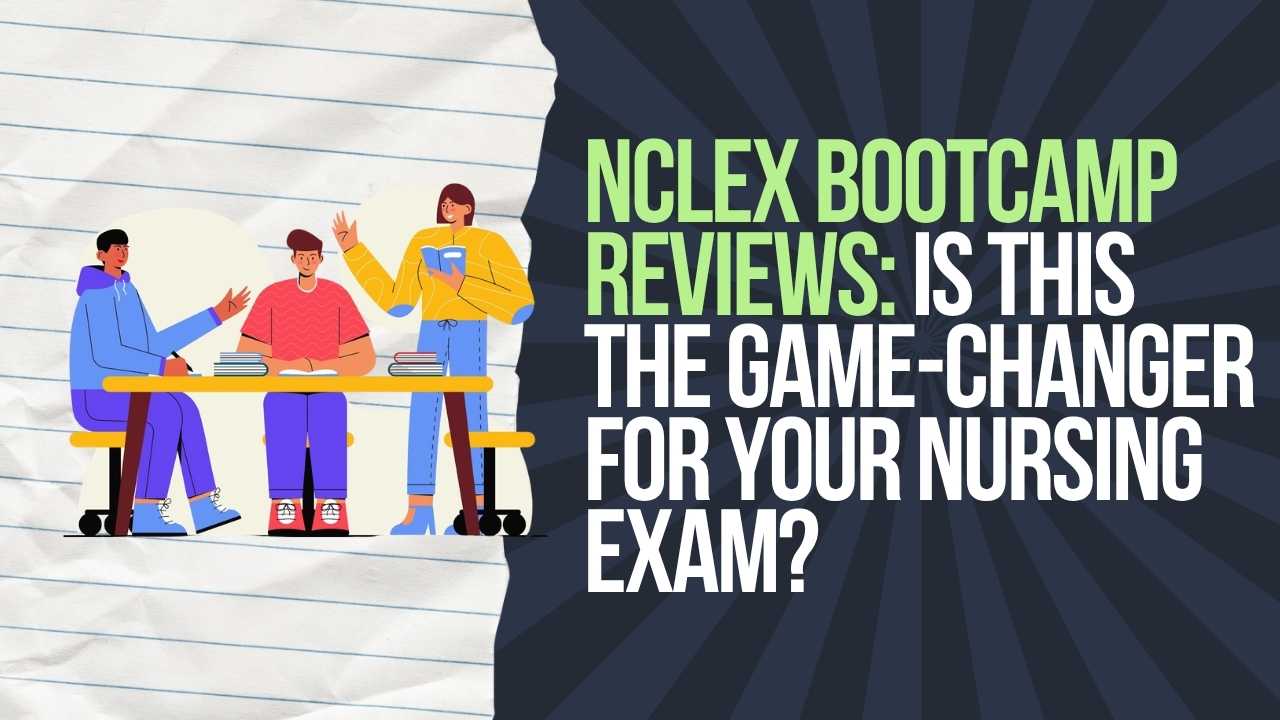 NCLEX Bootcamp Reviews: Your Best Prep Option for the NCLEX Exam