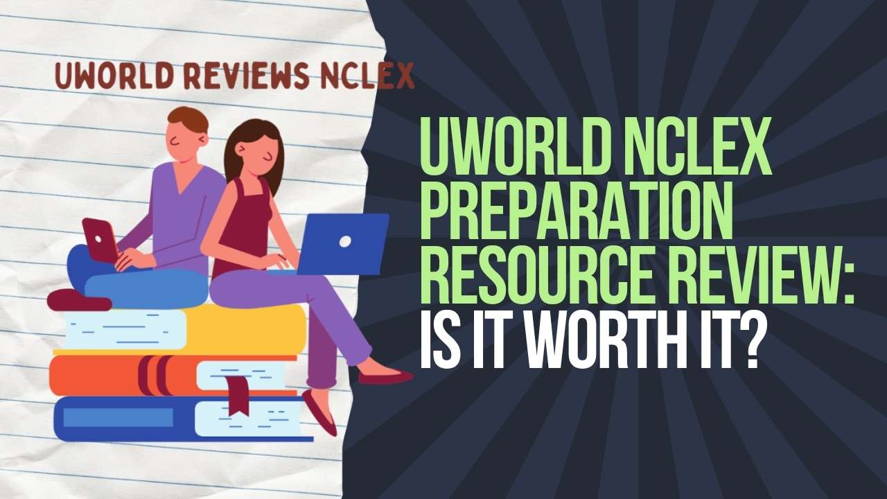 UWorld reviews NCLEX: Is UWorld the Best NCLEX Prep Resource?