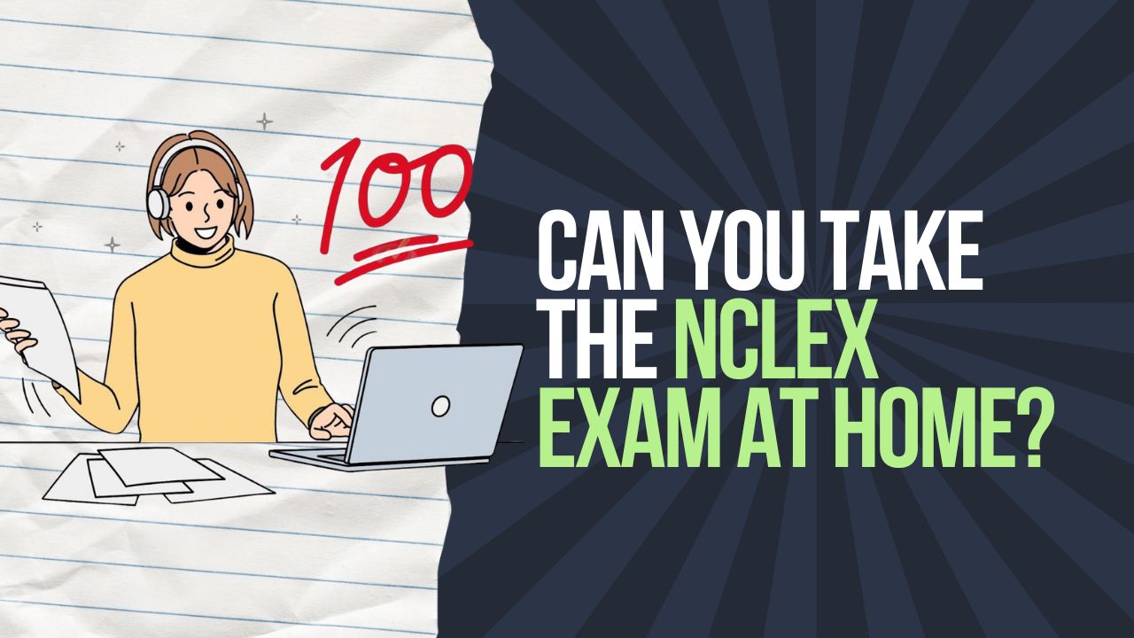 Can You Take the NCLEX at Home? What You Need to Know