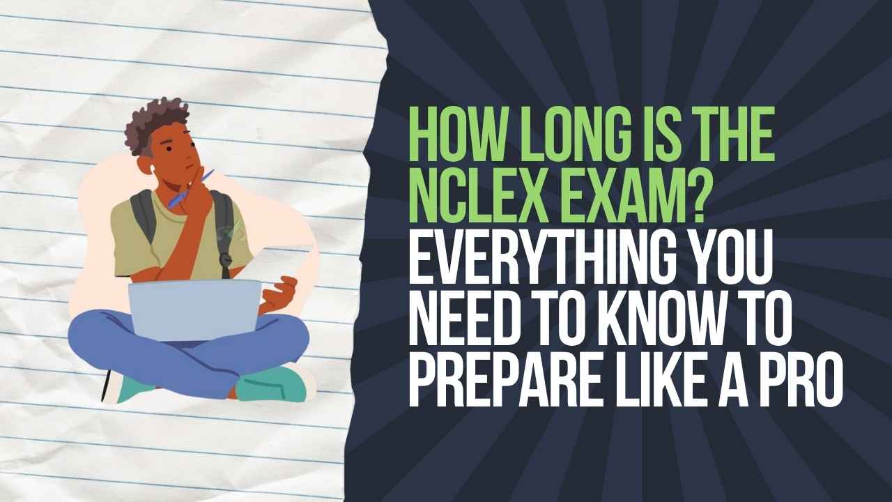 How Long is the NCLEX? Everything You Need to Know