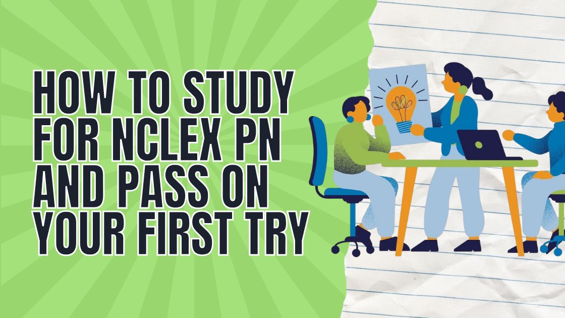 How to Study for NCLEX PN and Pass With Confidence
