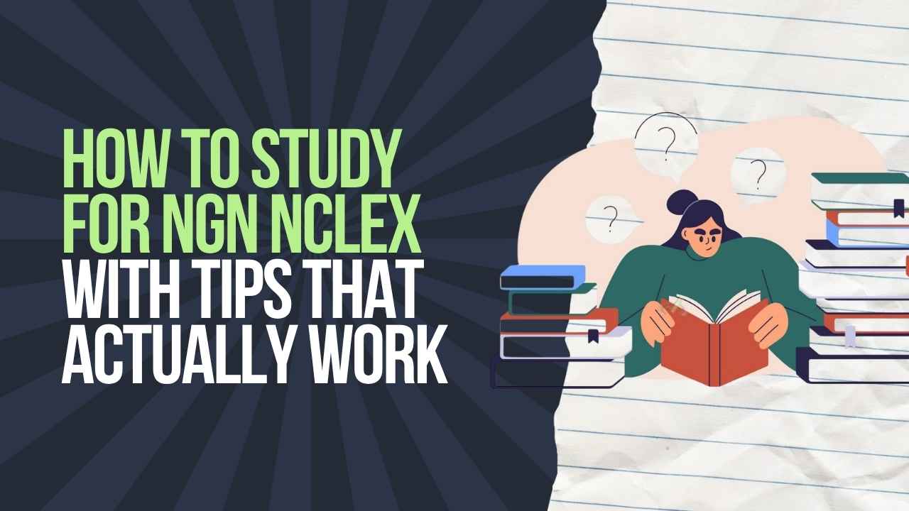 How to Study for NGN NCLEX: Pass With Strategy and Confidence