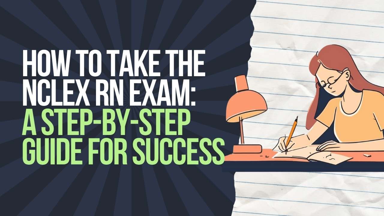 How to Take the NCLEX RN Exam: Step-by-Step Guide to Passing