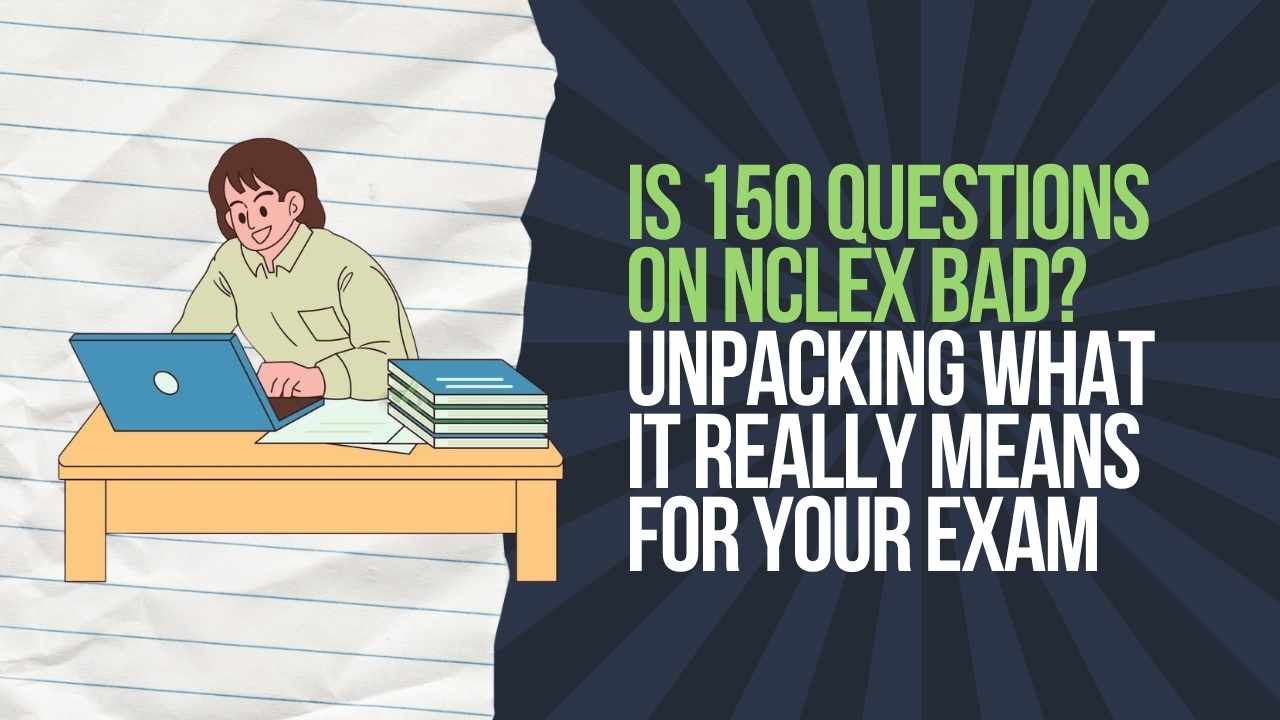 Is 150 Questions on NCLEX Bad? What It Really Means for You