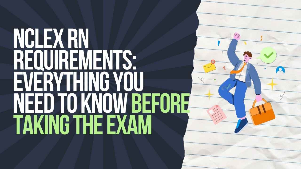 NCLEX RN Requirements: Everything You Need to Know Before Taking the Exam