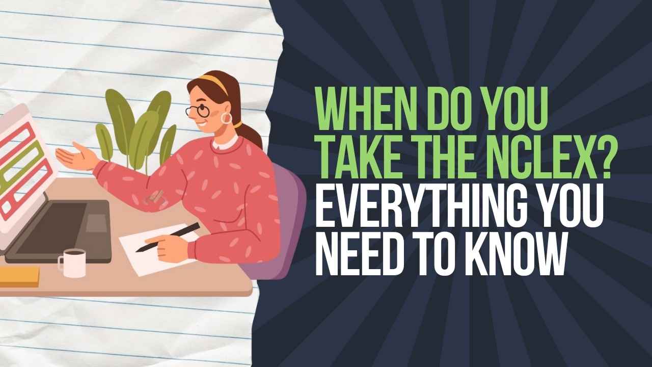 When Do You Take the NCLEX? Best Time to Schedule & Pass